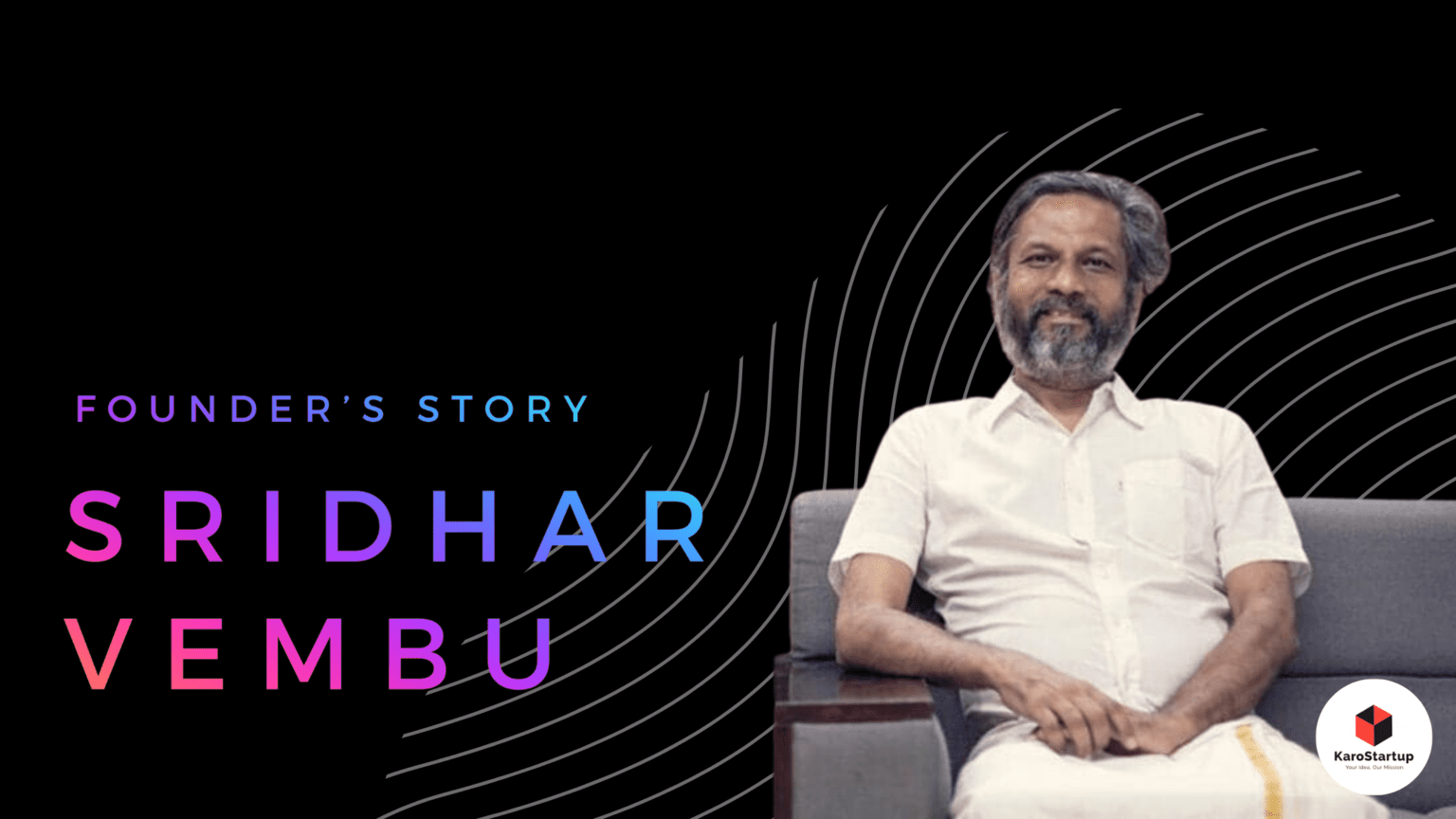 Sridhar Vembu: 4 Lessons to learn from the Visionary Founder of Zoho Corporation and Champion of ...